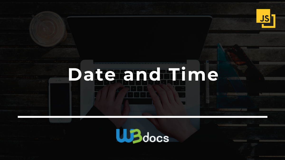 JavaScript Date and Time | W3Docs JavaScript Tutorial JavaScript Date and Time | W3Docs JavaScript Tutorial