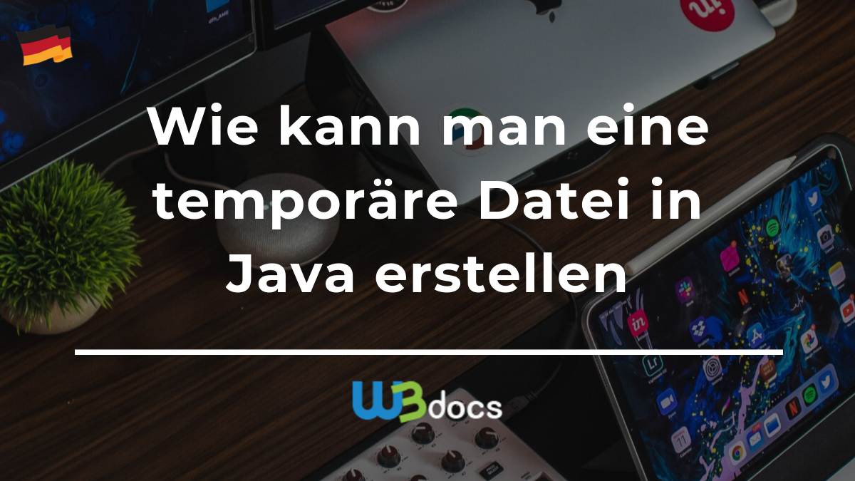 Wie Kann Man Eine Temporäre Datei In Java Erstellen